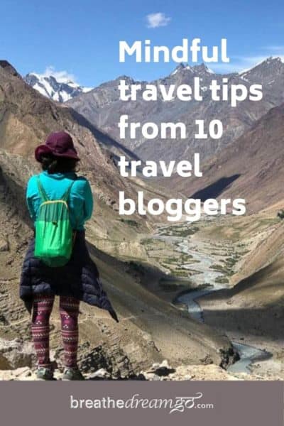 What is Mindful Travel? 10 Travel bloggers share - Breathedreamgo